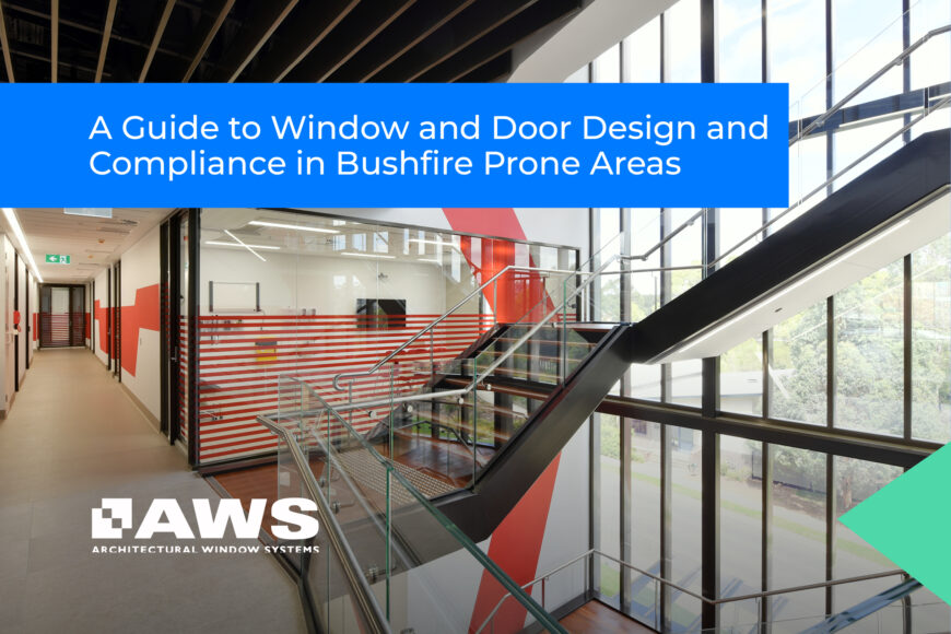 A Guide to Window and Door Design and Compliance in Bushfire Prone ...